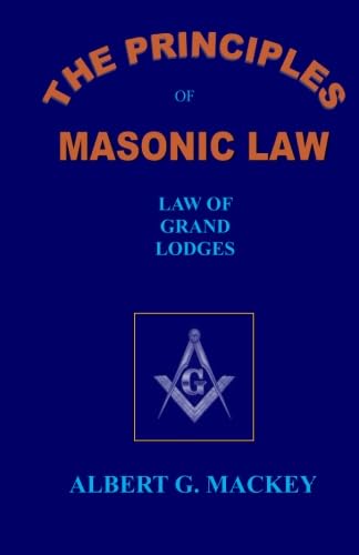 The Principles of Masonic Law: Book 1: The Law of Grand Lodges: Mackey ...