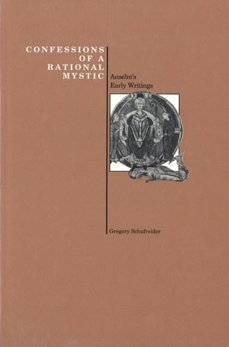 Confessions of a Rational Mystic: Anselm's Early Writings (Purdue ...