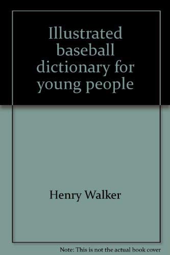 Illustrated Baseball Dictionary for Young People: Henry Walker, Leonard ...