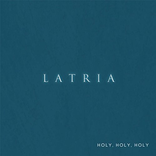 Écouter Holy, Holy, Holy par Latria sur Amazon Music Unlimited