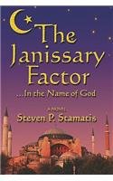 The Janissary Factor ...in the Name of God: Stamatis, Steven P ...