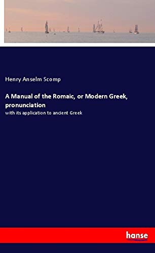 A Manual of the Romaic, or Modern Greek, pronunciation: with its ...