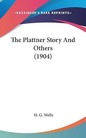 The Plattner Story And Others (1904): Wells, H G: 9781436529822: Amazon ...