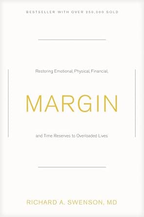 Margin: Restoring Emotional, Physical, Financial, and Time Reserves to ...