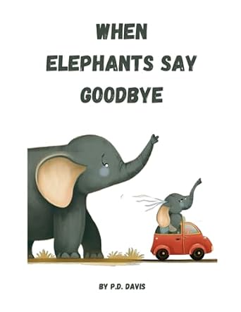When Elephants Say Goodbye: Davis, P.D.: 9798851768262: Books - Amazon.ca