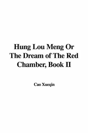 Hung Lou Meng Or The Dream of The Red Chamber, Book II: Cao Xueqin ...