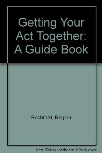 Getting Your Act Together: A Guide Book: Rochford, Regina ...
