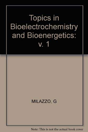 Topics in Bioelectrochemistry and Bioenergetics, Volume 1: Milazzo ...