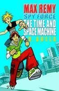 The Time & Space Machine: Max Remy: Spyforce Book 1: Bk. 1 (Spy Force S ...