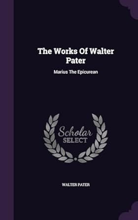 The Works Of Walter Pater: Marius The Epicurean: Pater, Walter ...