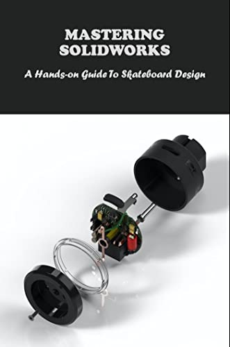 Mastering Solidworks: A Hands-On Guide To Skateboard Design eBook ...