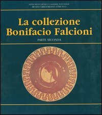 La collezione Bonifacio Falcioni (Museo Gregoriano Etrusco. Cataloghi ...