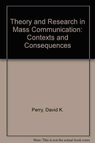 Theory and Research in Mass Communication: Contexts and Consequences ...