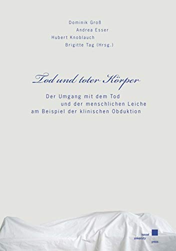 Tod und toter Körper: Der Umgang mit dem Tod und der menschlichen ...