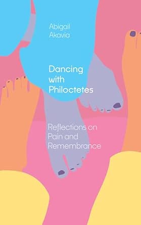 Dancing with Philoctetes: Reflections on Pain and Remembrance: Akavia ...