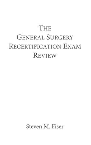 The General Surgery Recertification Exam Review by Steven M. Fiser ...