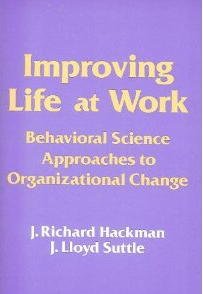 Improving life at work: Behavioral science approaches to organizational ...