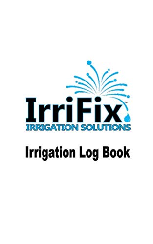 Irrigation Log Book: Irrigation Solutions, IrriFix: 9798612831518 ...
