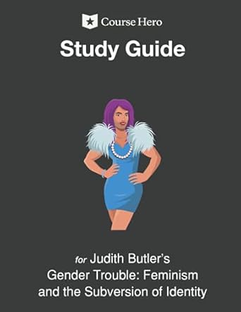 Study Guide for Judith Butler's Gender Trouble: Feminism and the Subversion of Identity: Hero ...