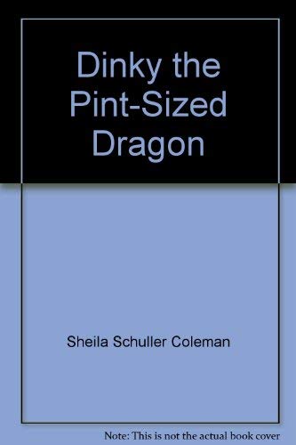 Dinky, the pint-sized dragon: Coleman, Sheila Schuller: 9780840766939 ...