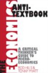Economics Anti-Textbook: A Critical Thinker s Guide To Micro-Economics ...