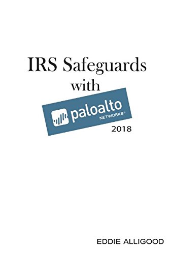 IRS Safeguards with Palo Alto Networks 2018: Alligood, Eddie ...