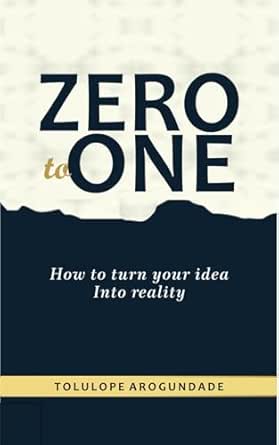 Amazon.com: ZERO TO ONE: HOW TO TURN YOUR IDEA INTO REALITY eBook : Arogundade, Tolulope: Kindle ...