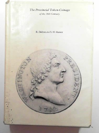 The provincial token-coinage of the 18th century: Dalton, R ...
