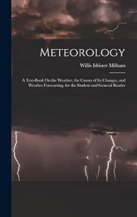 Meteorology: A Text-Book On the Weather, the Causes of Its Changes, and ...