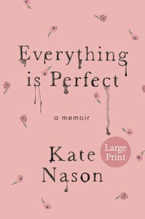 Everything is Perfect: A Memoir: Nason, Kate: 9798986844039: Amazon.com ...