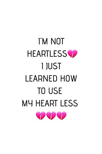 I'm not heartless I just learned how to use my heart less : Simple ...