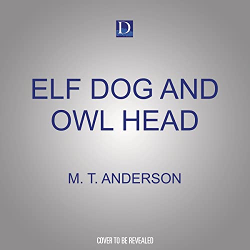 Amazon.com: Elf Dog and Owl Head (Audible Audio Edition): M.T. Anderson ...