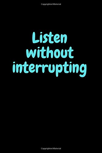 Listen without interrupting: Motivational Notebook, Journal, Diary ...