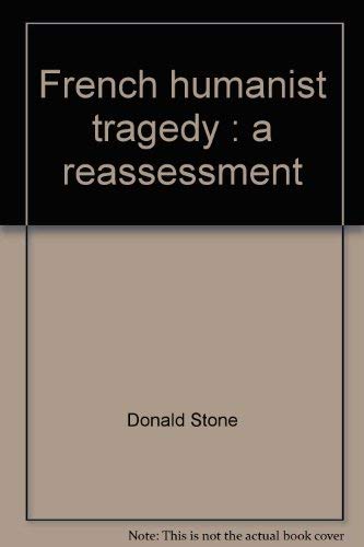 French humanist tragedy: A reassessment: Stone, Donald: 9780874715378 ...