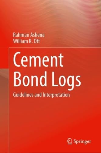Cement Bond Logs: Guidelines and Interpretation: Ashena, Rahman, Ott ...
