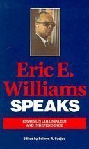 Eric E. Williams Speaks: Essays on Colonialism and Independence ...
