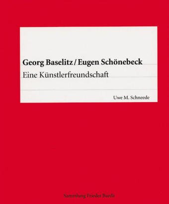 Georg Baselitz /Eugen Schönebeck - Eine Künstlerfreundschaft (Frieder ...