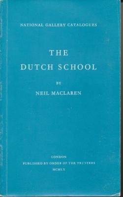 National Gallery Catalogues: The Dutch School. By Neil Maclaren ...