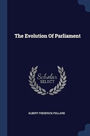 The Evolution Of Parliament: Pollard, Albert Frederick: 9781377273945 ...