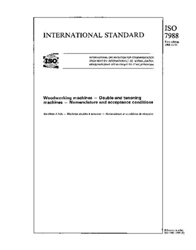 ISO 7988:1988, Woodworking machines - Double-end tenoning machines ...