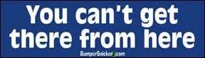 Amazon.com - You can't get there from here - funny bumper stickers ...
