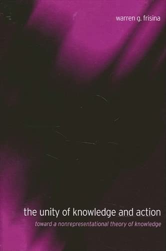 Buy The Unity of Knowledge and Action: Toward a Nonrepresentational ...