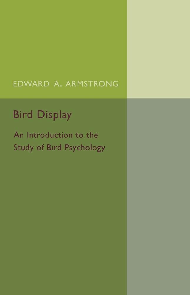 Bird Display: An Introduction to the Study of Bird Psychology ...