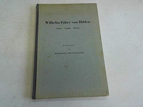 WILHELM FABRY VON HILDEN: LEBEN,... by Heinrich. Strangmeier