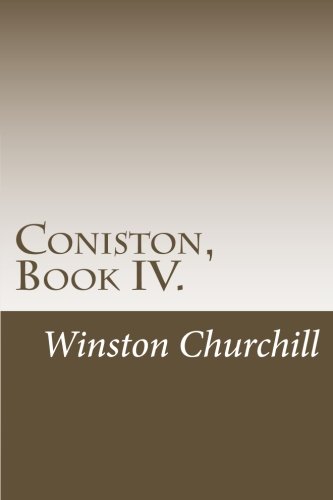 Coniston, Book IV.: Winston Churchill: 9781469929101: Amazon.com: Books