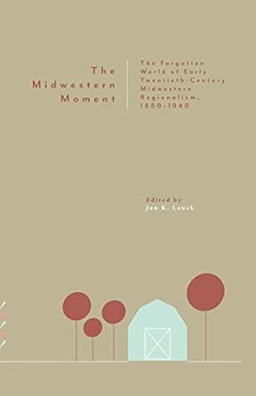 Amazon.com: The Midwestern Moment: The Forgotten World of Early ...