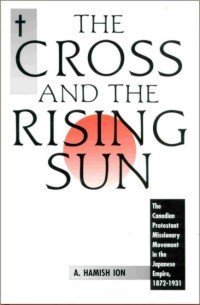 The Cross and the Rising Sun: v. 1 by A. Hamish Ion (1990-03-01 ...