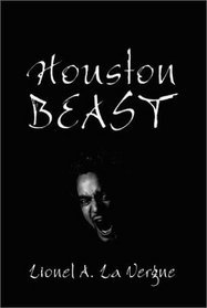 Houston Beast: LA Vergne, Lionel A.: 9781592867264: Amazon.com: Books