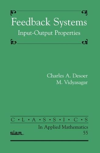 Feedback Systems: Input-Output Properties (Classics in Applied ... Feedback Systems: Input-Output Properties (Classics in Applied ...