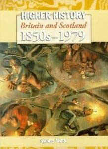 Higher History: Britain and Scotland, 1850s-1979 (Higher History ...